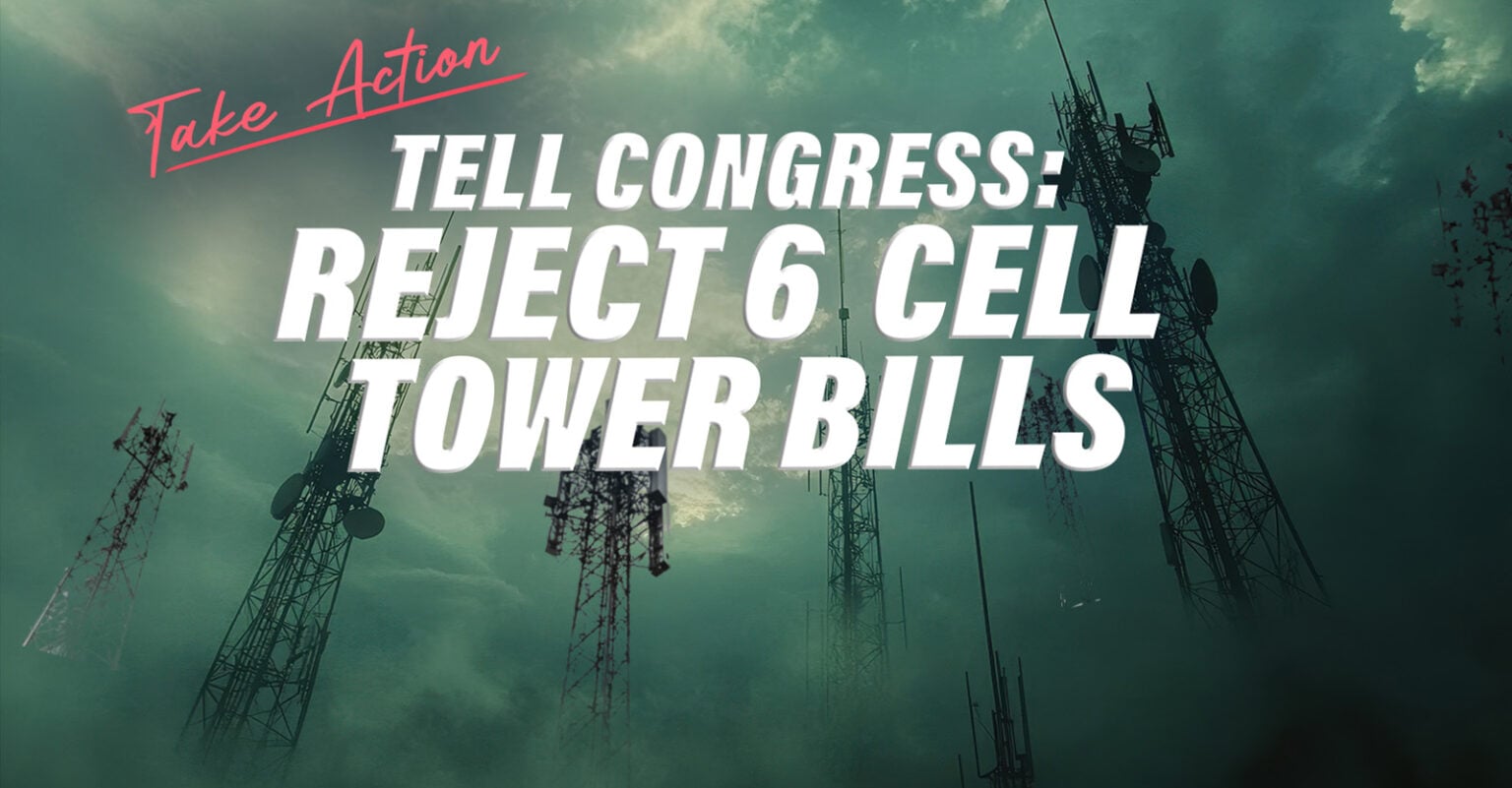 Tell Congress: Amend Six Bills That Would Force More Cell Towers Into ...